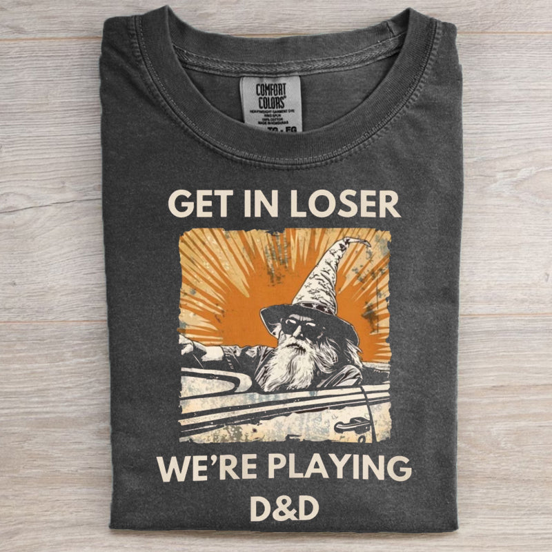 get in loser we're playing dnd T-shirt – Funyyt
